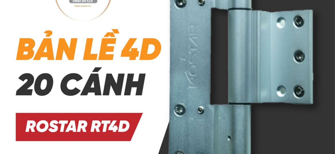 BẢN LỀ 4D 20 CÁNH ROSTAR RT4D-CC - SỰ LỰA CHỌN ĐỈNH CAO CHO CỬA NHÔM ...